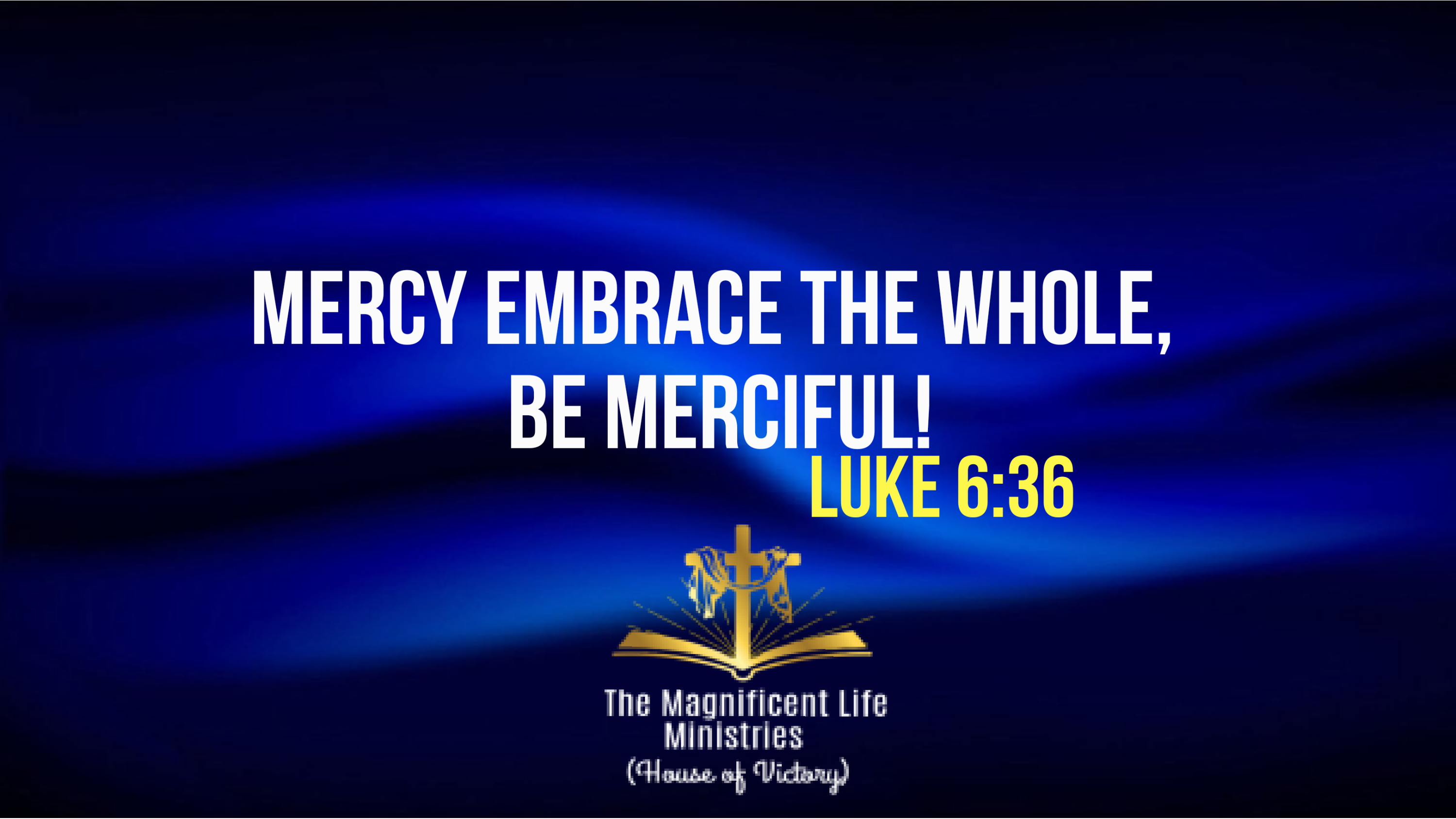 Mercy Embrace the Whole, Be Merciful! – Magnificent Life Daily Devotion