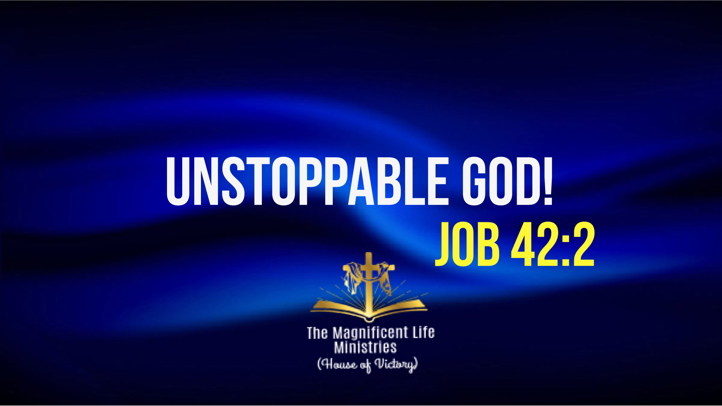 Unstoppable God! – Magnificent Life Daily Devotion