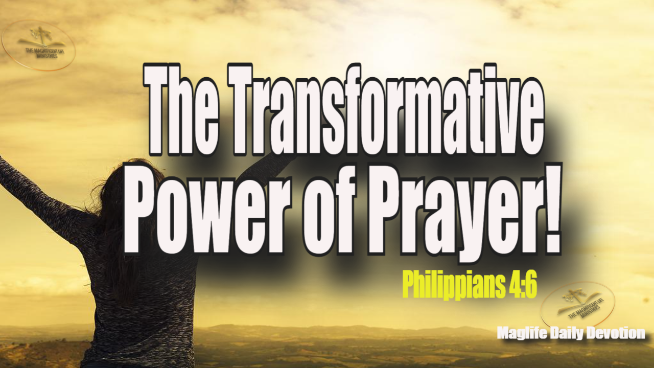 The Transformative Power Of Prayer Maglife Daily Devotional