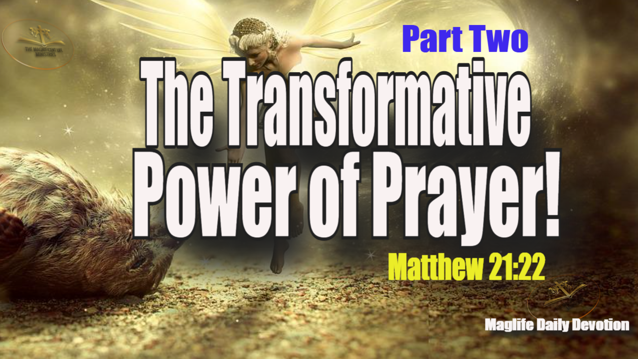 Transformative Power Of Prayer Part Two Maglife Daily Devotional